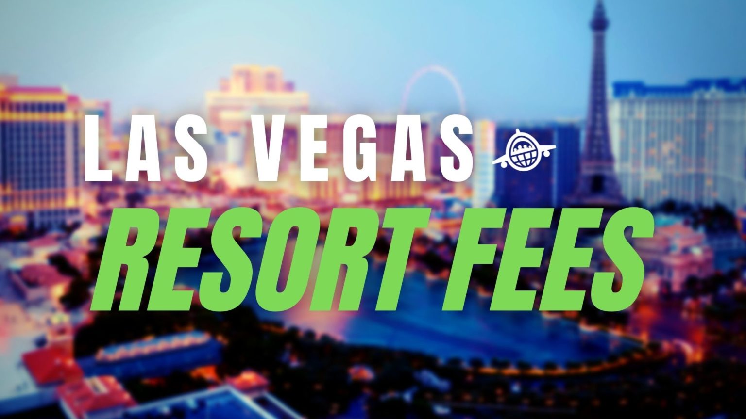Las Vegas Resort Fees: How Much + How to Avoid Them in 2021!